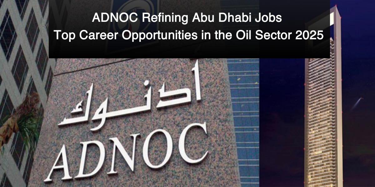 ADNOC Refining Abu Dhabi Jobs – Top Career Opportunities in the Oil ...