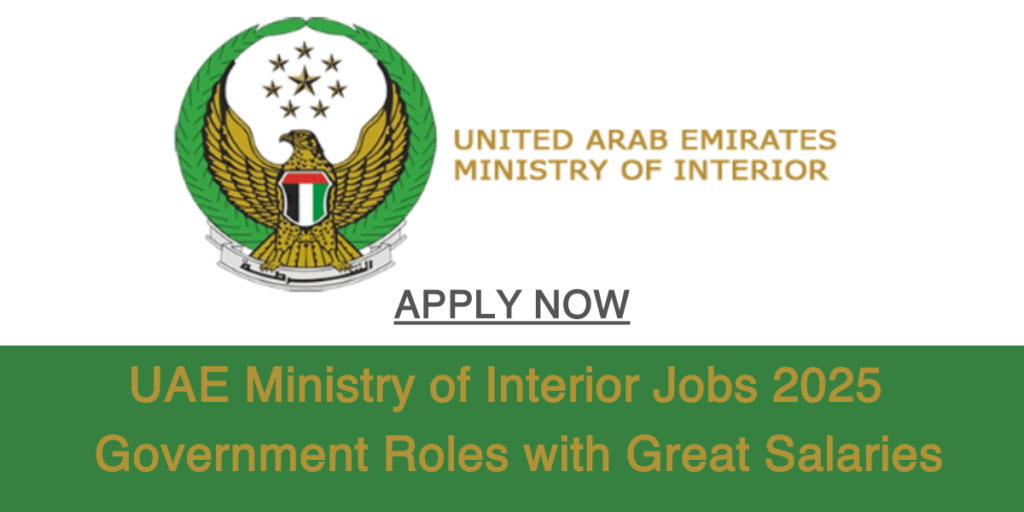 UAE Ministry of Interior Jobs 2025 – Government Roles with Great Salaries